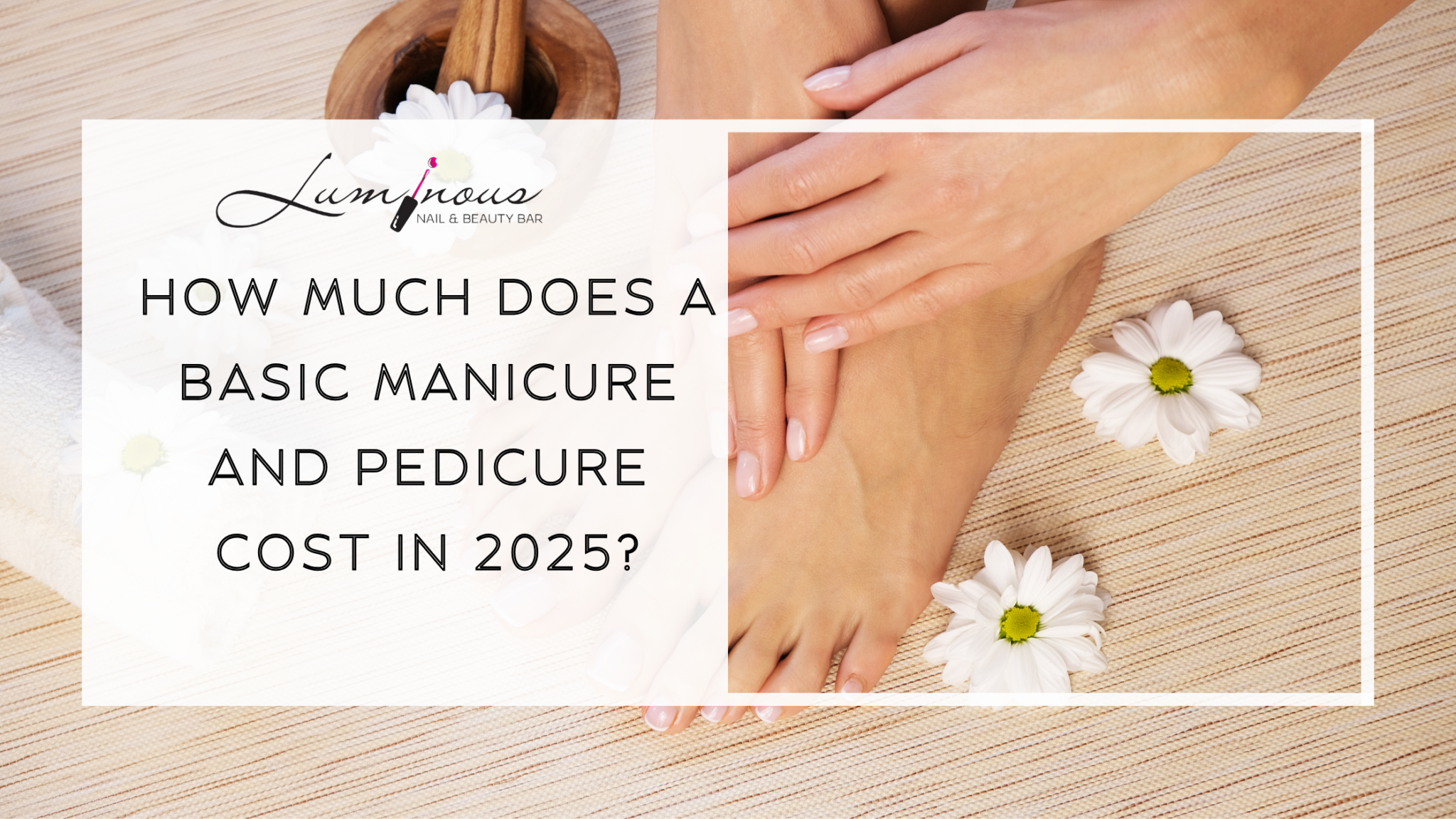 Manicure & Pedicure Prices in 2025 | Luminous Nail & Beauty Bar
