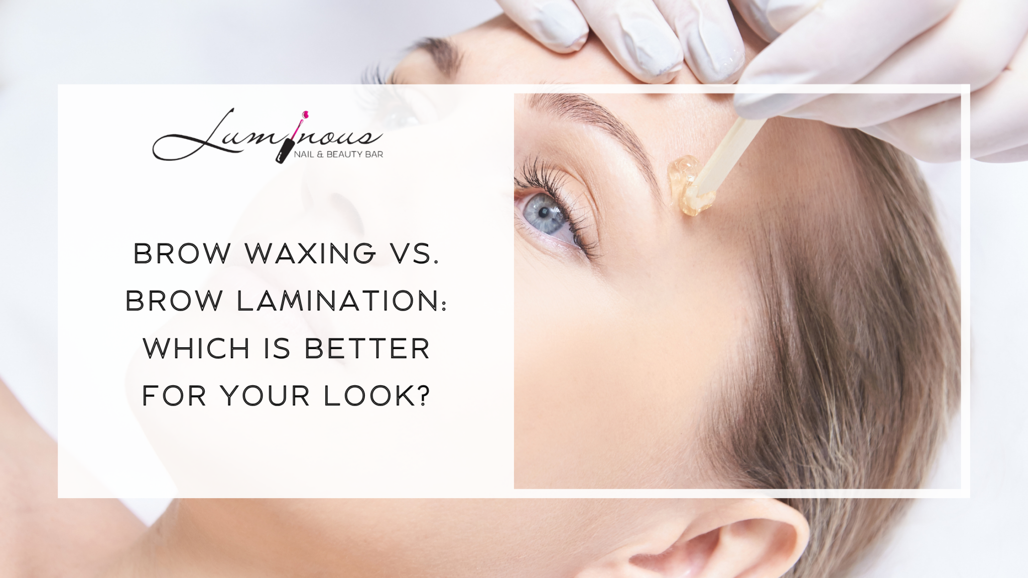 Brow Waxing vs. Brow Lamination: Which Is Right for You?
